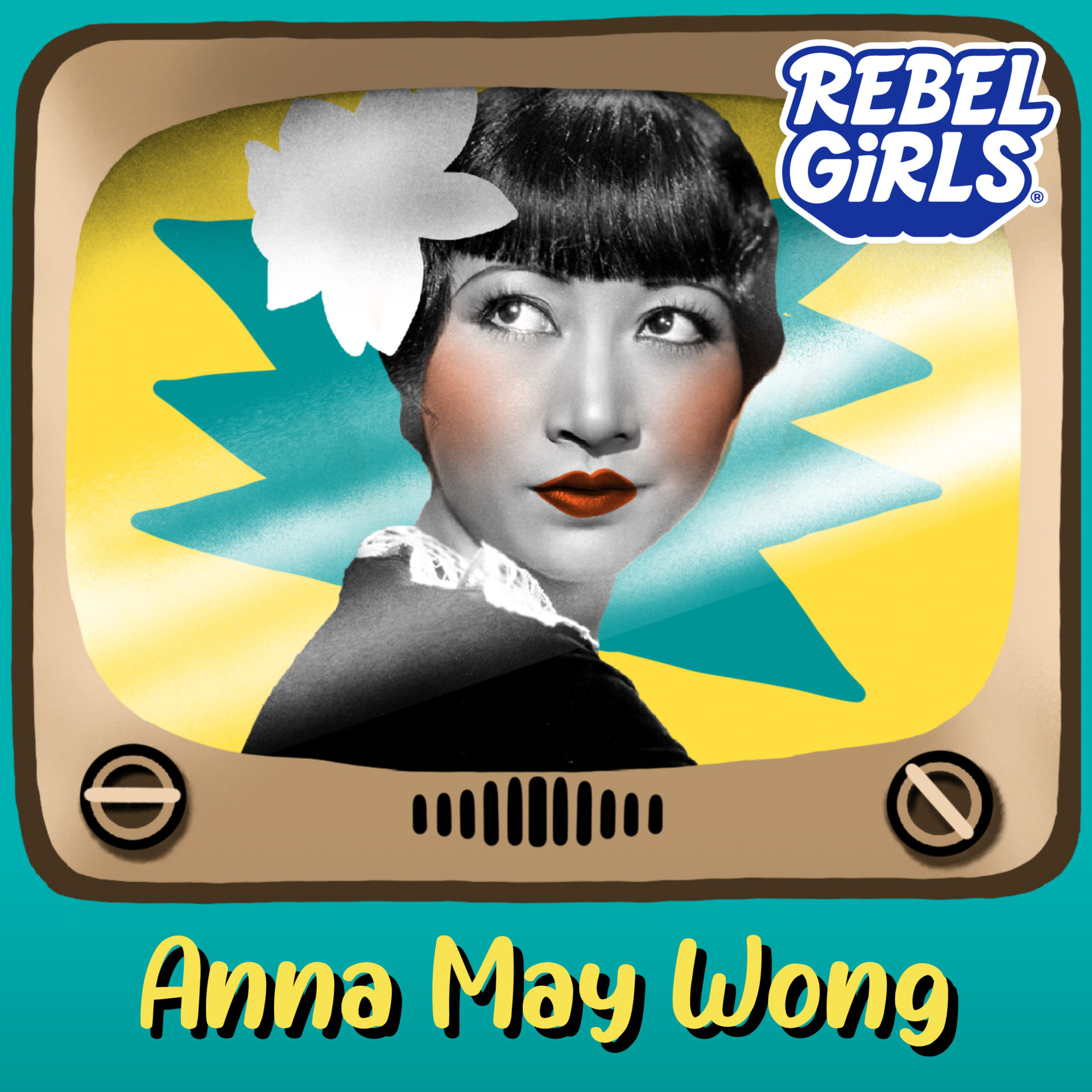 Anna May Wong Read By Ann Makosinski Rebel Girls