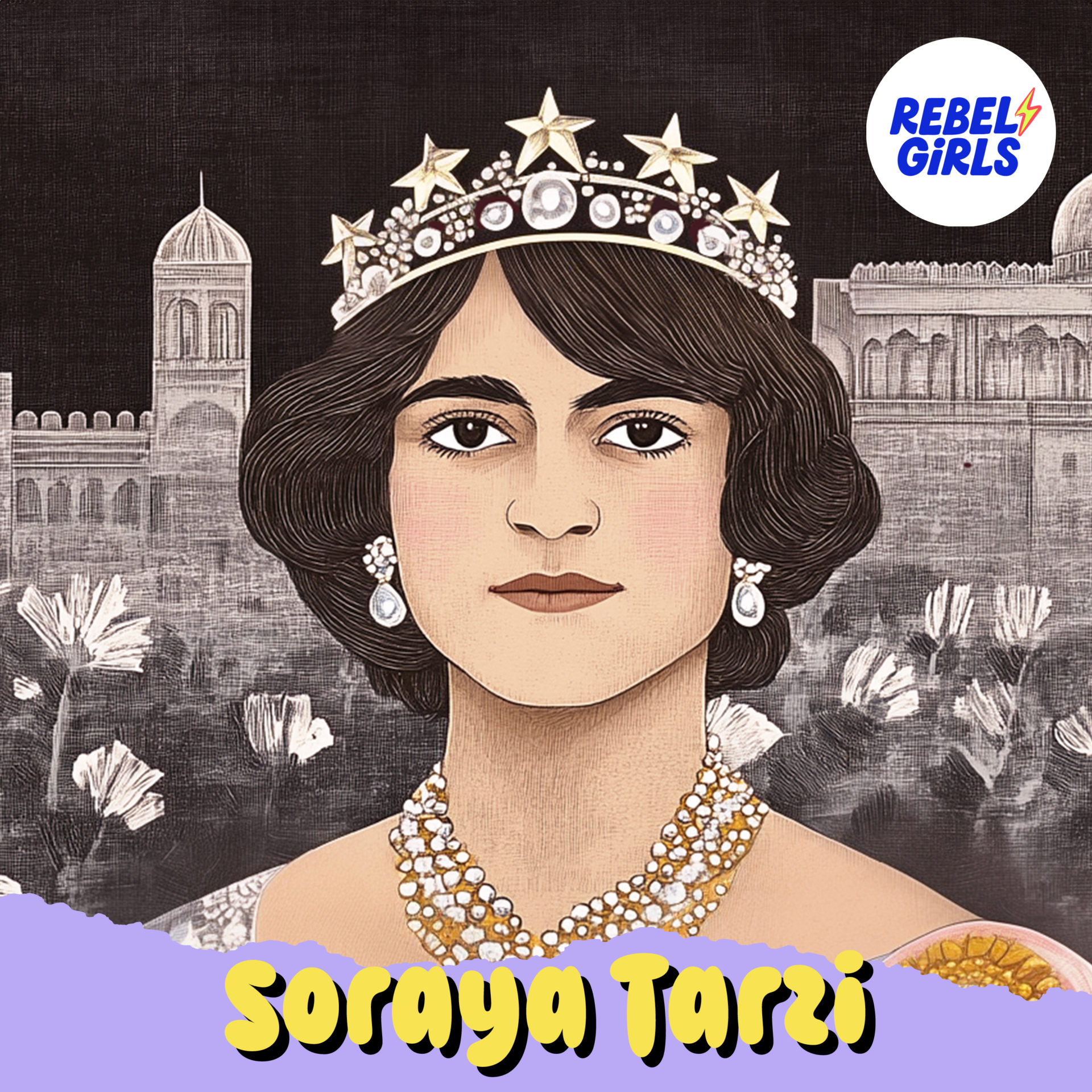 Soraya Tarzi: Afghanistan’s Visionary Queen - Rebel Girls